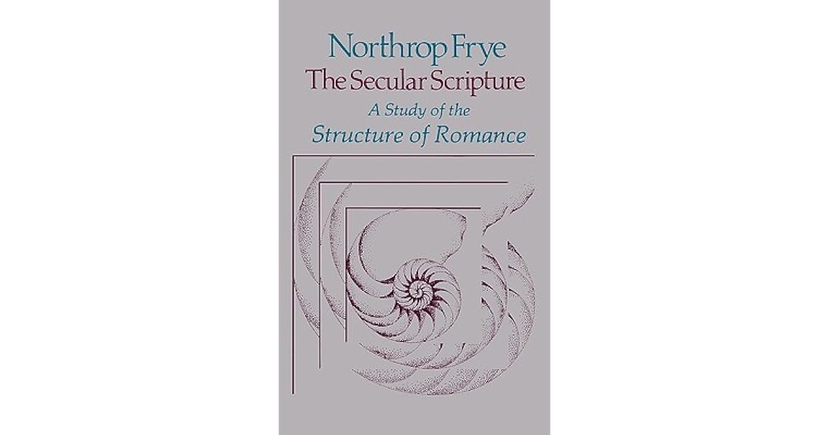 The Secular Scripture: A Study of the Structure of Romance by Northrop Frye