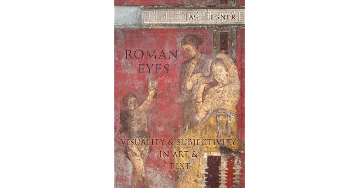 Roman Eyes: Visuality & Subjectivity in Art & Text by Jaś Elsner