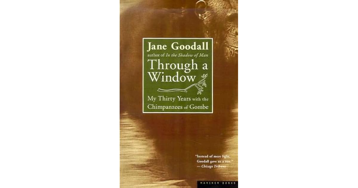 Through a Window: My Thirty Years with the Chimpanzees of Gombe by Jane ...