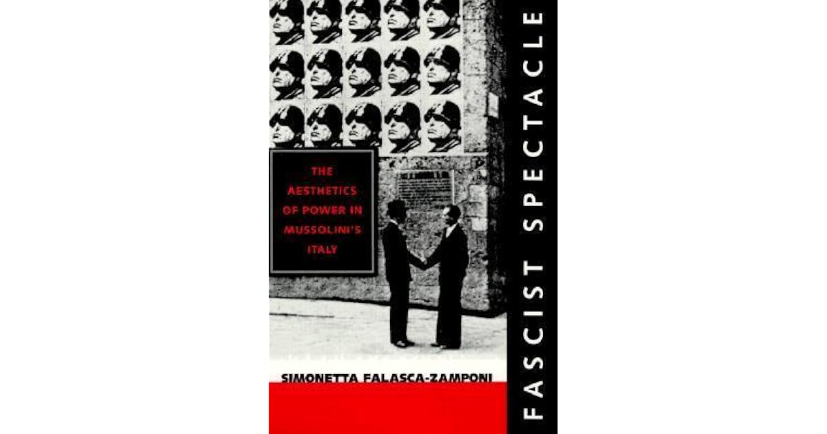 Fascist Spectacle: The Aesthetics of Power in Mussolini's Italy by ...