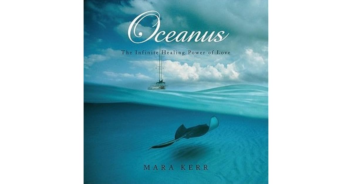 Oceanus: The Infinite Healing Power of Love by Mara Kerr