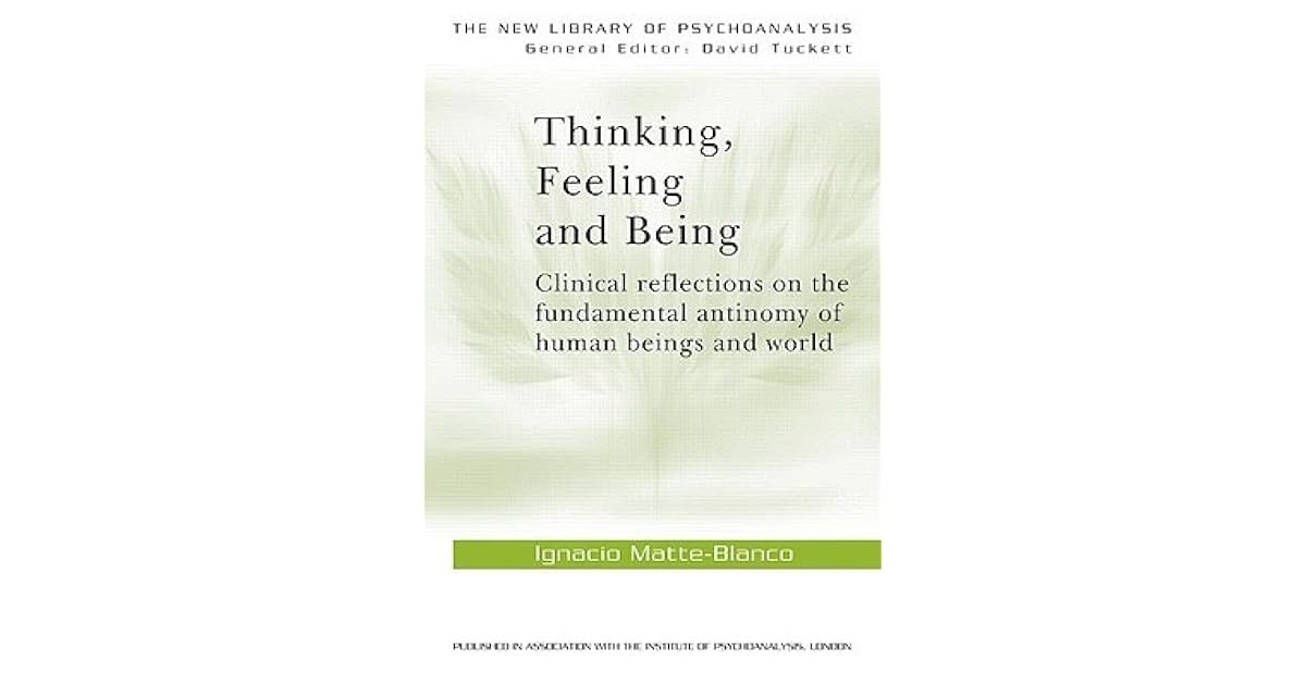 Thinking, Feeling, and Being by Ignacio Matte Blanco