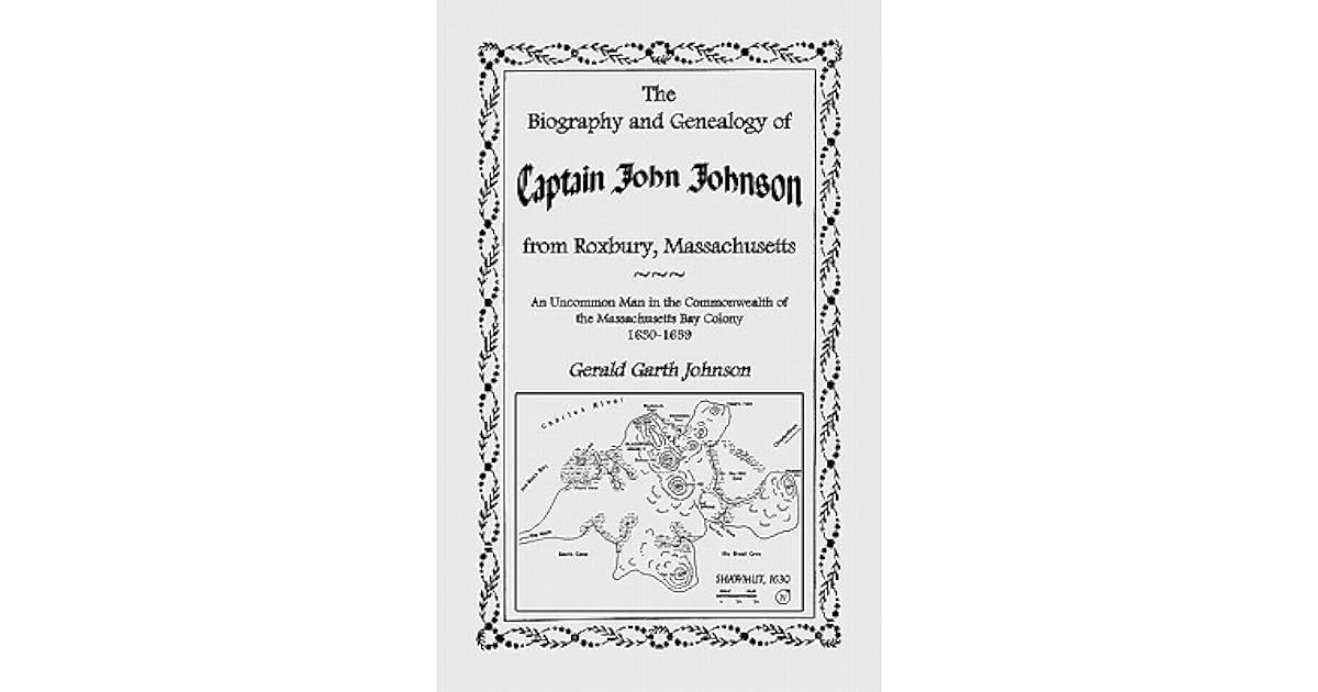 The Biography and Genealogy of Captain John Johnson from Roxbury ...