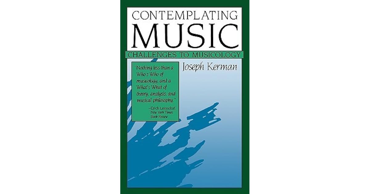 Contemplating Music: Challenges to Musicology by Joseph Kerman