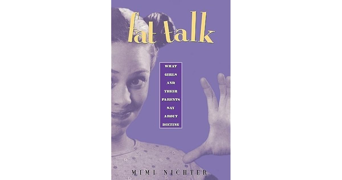 Fat Talk: What Girls and Their Parents Say about Dieting by Mimi Nichter