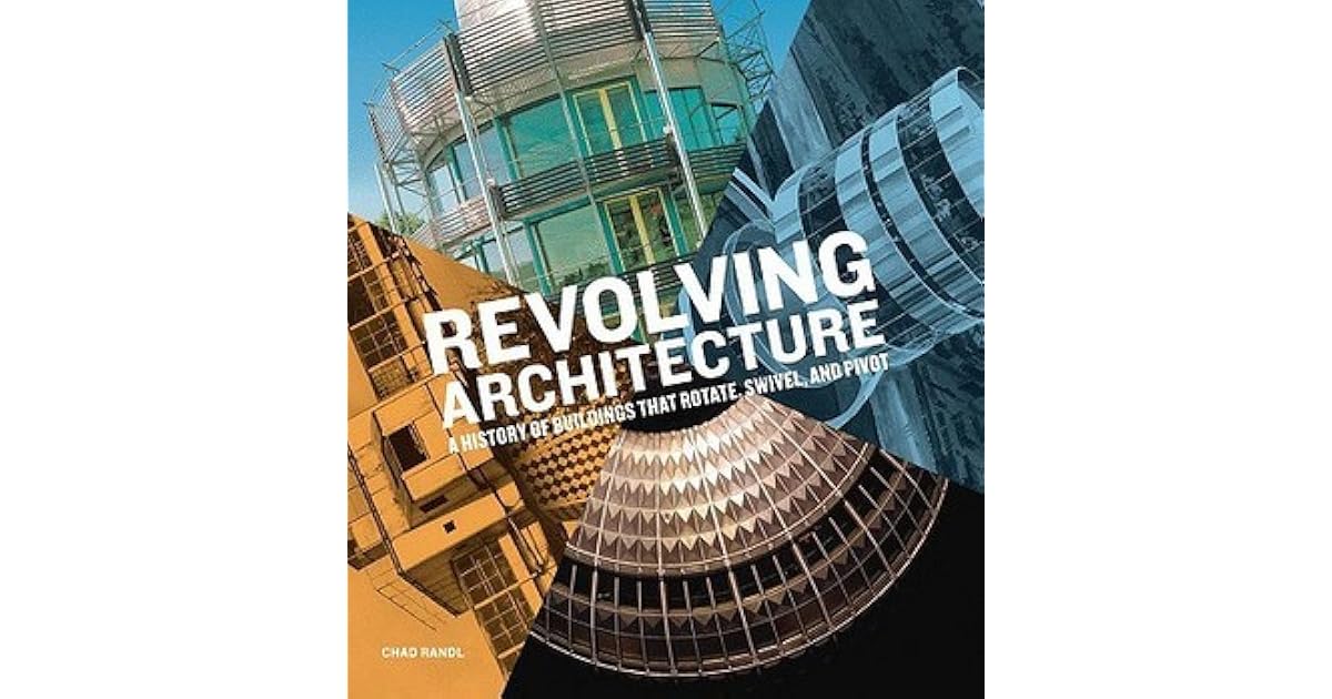 Revolving Architecture: A History of Buildings That Rotate, Swivel, and ...