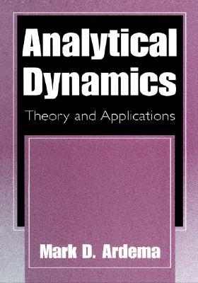 Analytical Dynamics: Theory and Applications by Mark D. Ardema