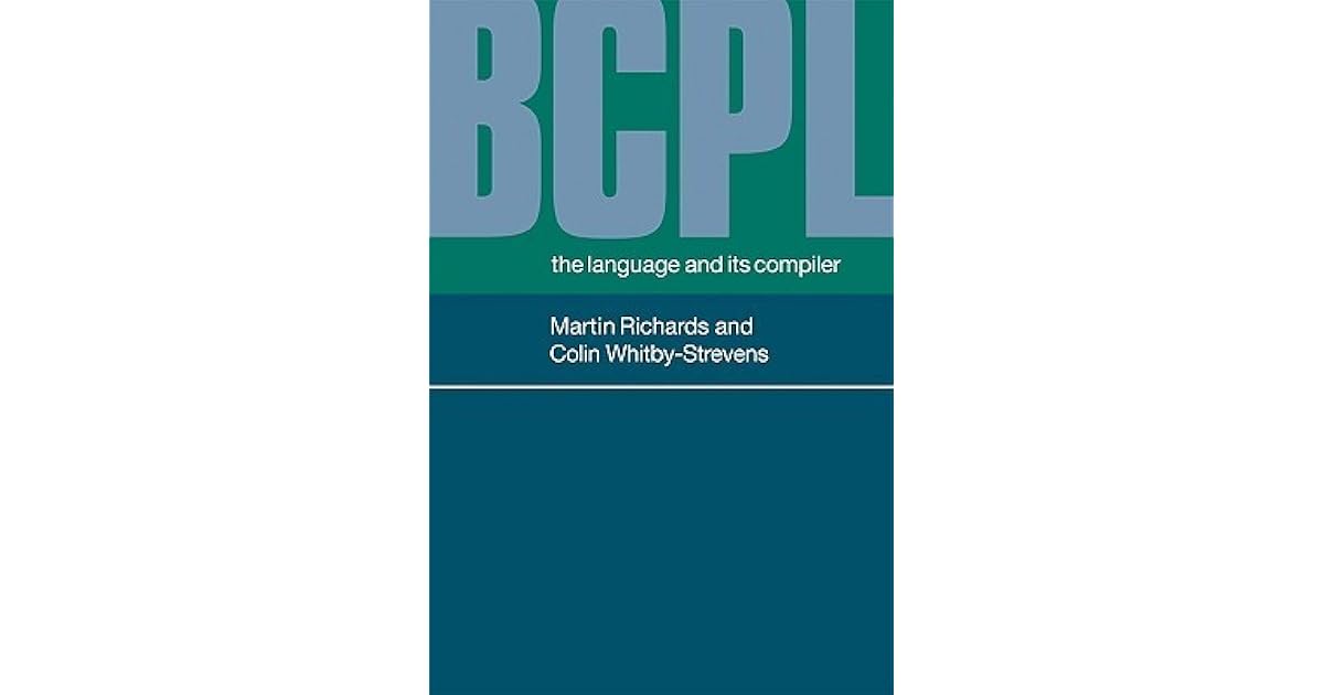 Bcpl: The Language and Its Compiler by Martin Richards