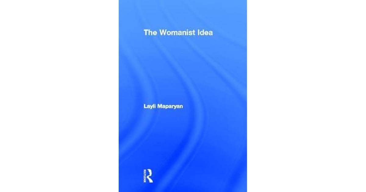 The Womanist Idea by Layli Phillips Maparyan