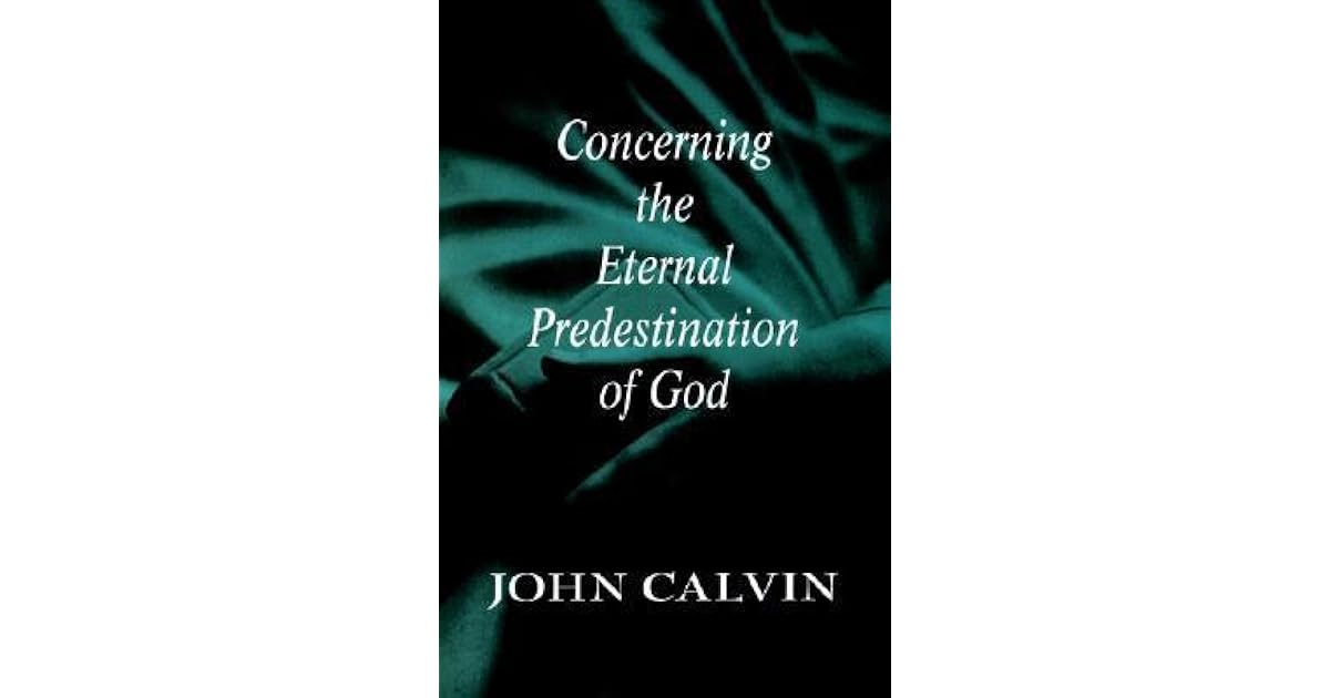 Concerning the Eternal Predestination of God by John Calvin
