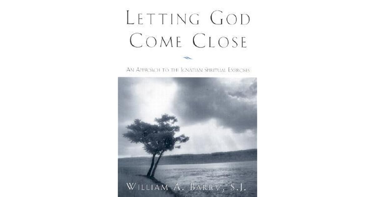 Letting God Come Close: An Approach to the Ignatian Spiritual Exercises ...