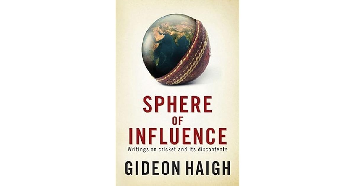 Sphere of Influence: Writings on Cricket and Its Discontents by Gideon ...