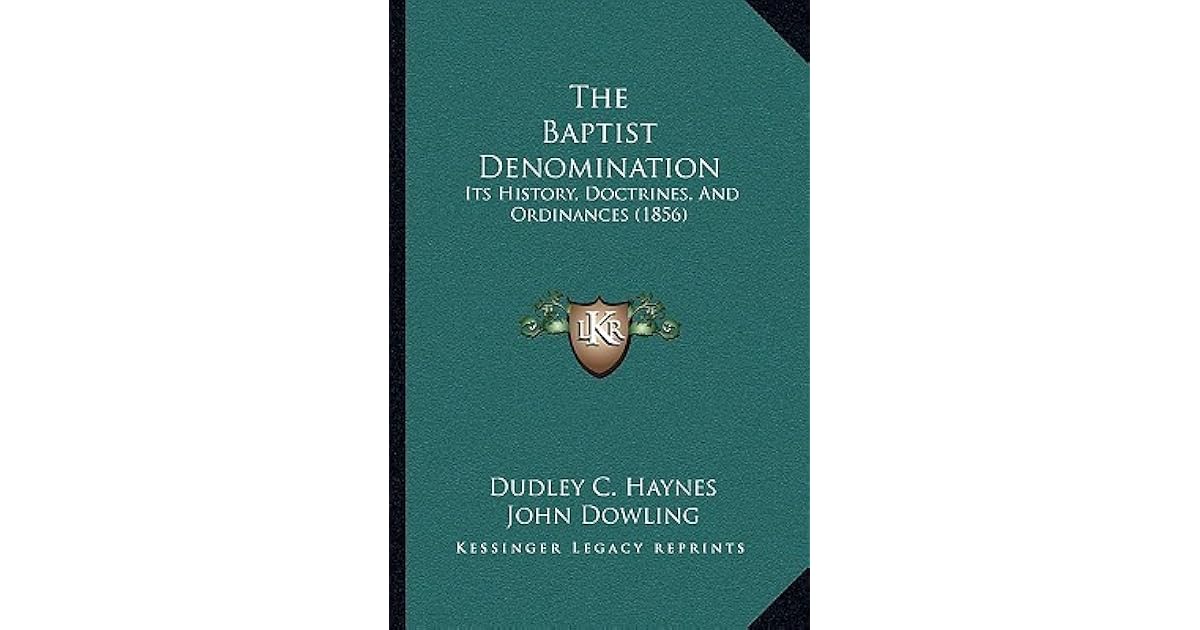 The Baptist Denomination: Its History, Doctrines, And Ordinances by ...