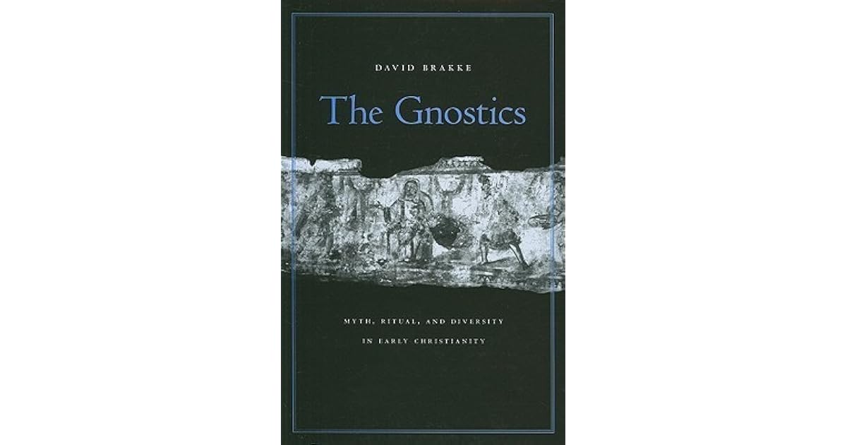 The Gnostics: Myth, Ritual, and Diversity in Early Christianity by ...