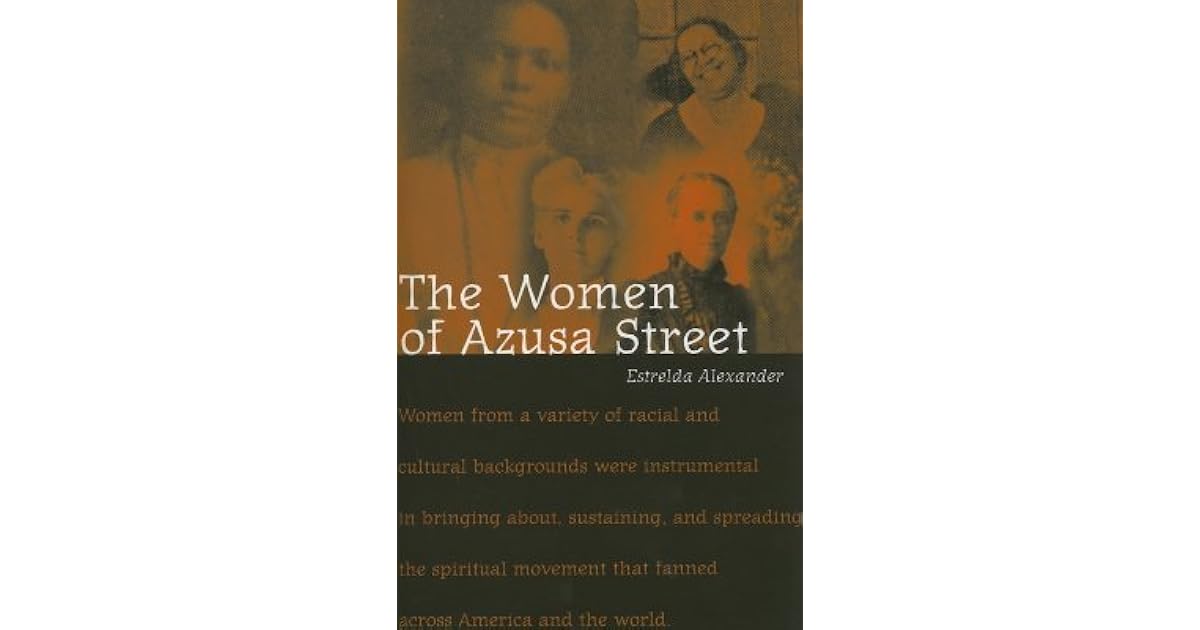 The Women of Azusa Street by Estrelda Y. Alexander