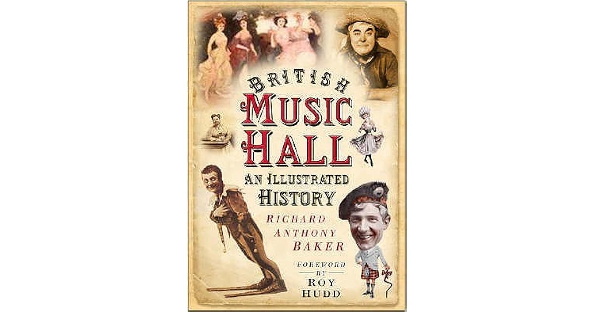 British Music Hall: An Illustrated History by Richard Anthony Baker
