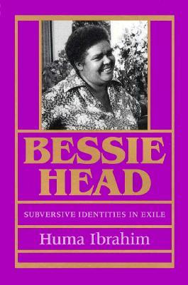 Bessie Head: Subversive Identities in Exile by Huma Ibrahim