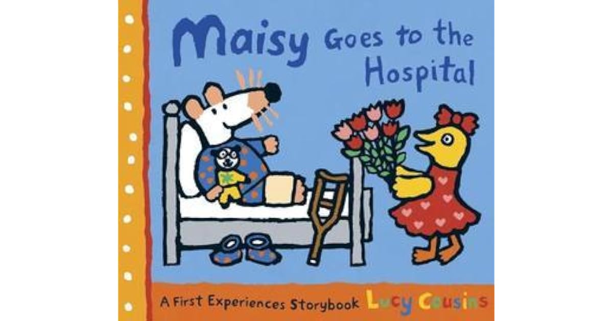 Maisy Goes to the Hospital by Lucy Cousins