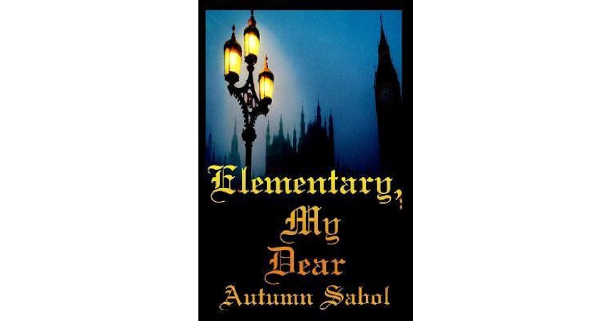 Elementary, My Dear by Autumn Sabol