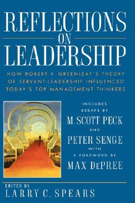 Reflections on Leadership: How Robert K. Greenleaf's Theory of Servant ...
