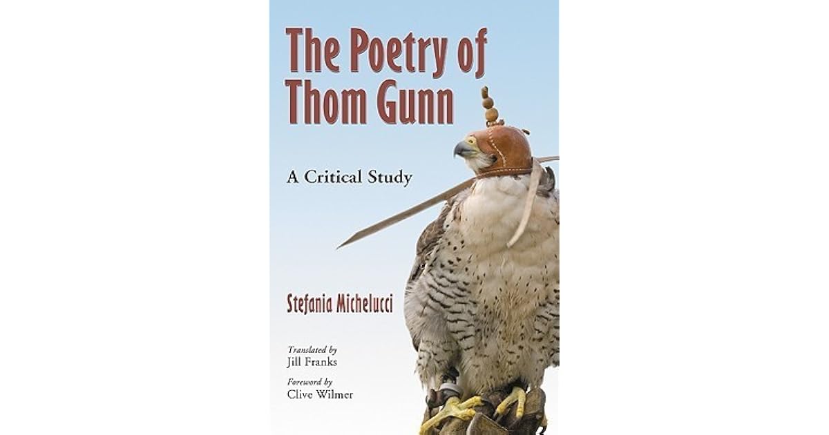 The Poetry of Thom Gunn: A Critical Study by Stefania Michelucci