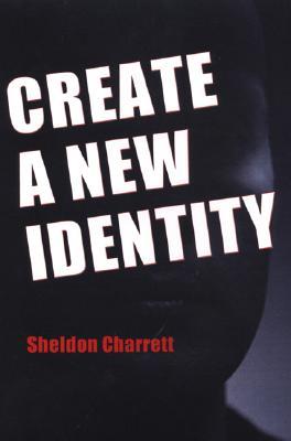 How to Create a New Identity by Sheldon Charrett