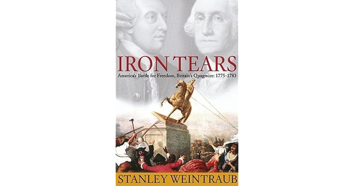 Iron Tears: America's Battle for Freedom, Britain's Quagmire: 1775-1783 ...