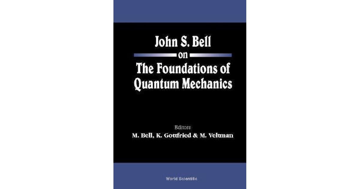 John S Bell on the Foundations of Quantum Mechanics by John Stewart Bell