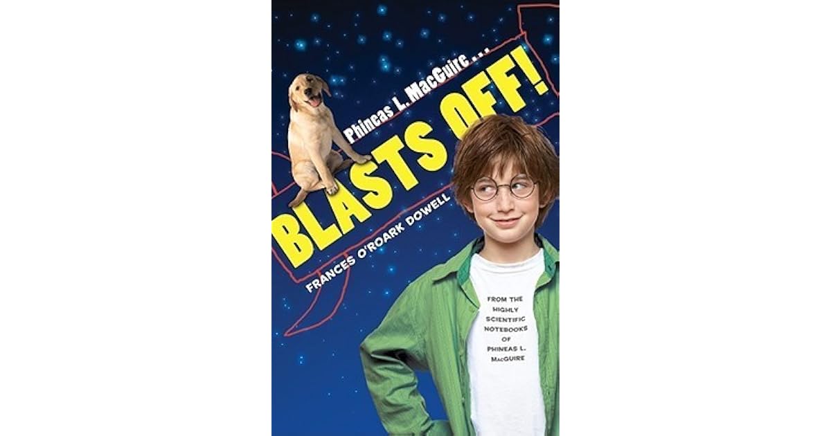 Phineas L. MacGuire . . . Blasts Off! by Frances O'Roark Dowell
