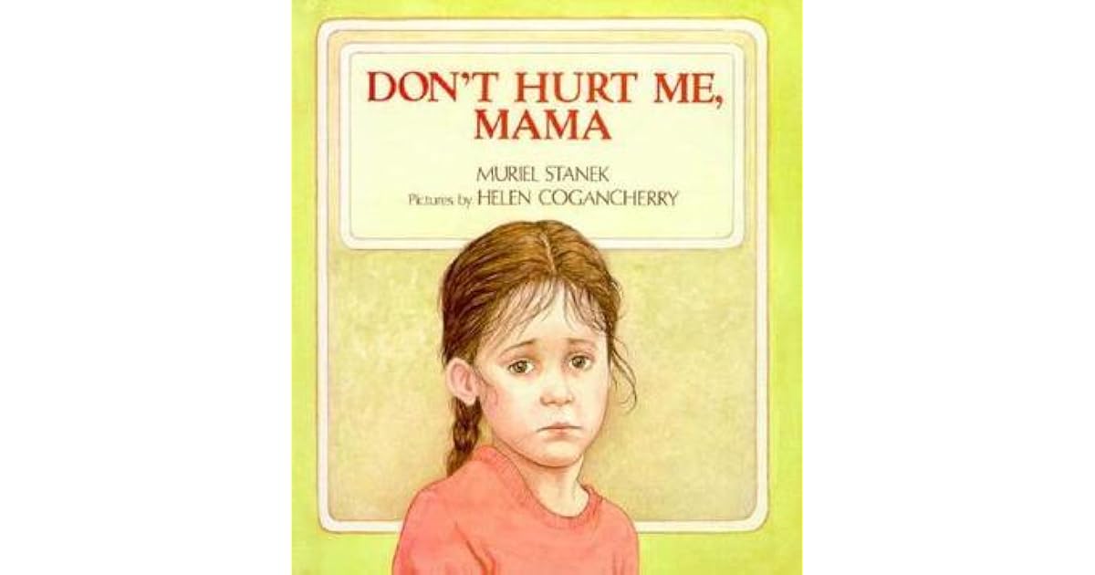 Don't Hurt Me, Mama by Muriel Stanek