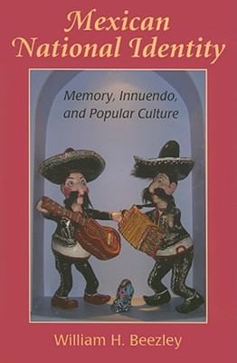 Mexican National Identity: Memory, Innuendo, and Popular Culture by ...