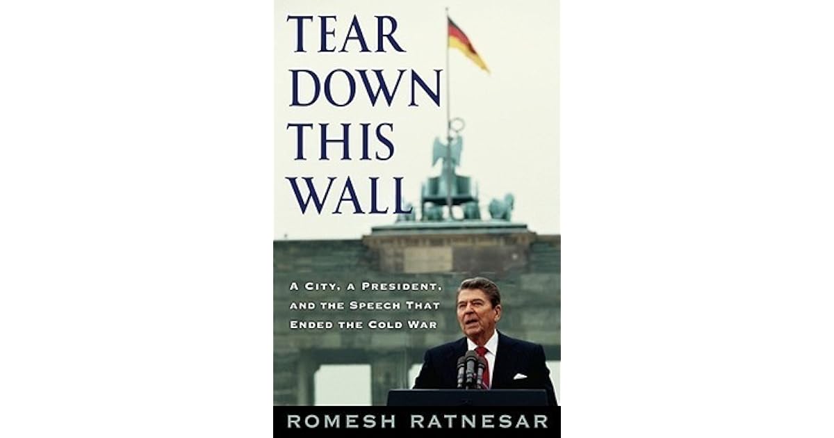 Tear Down This Wall: A City, a President, and the Speech that Ended the ...