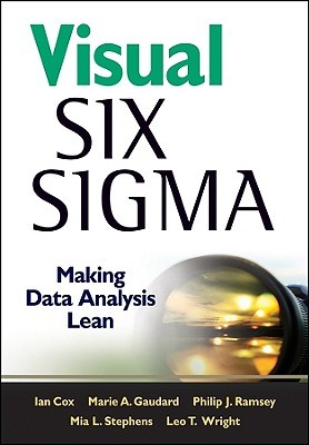 Visual Six Sigma: Making Data Analysis Lean by Ian Cox