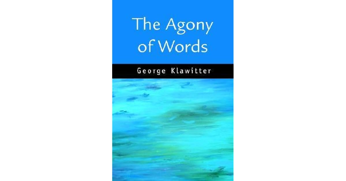 The Agony Of Words By George Klawitter the-agony-of-words-by-george-klawitter