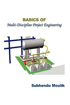 Basics of Multi-Discipline Project Engineering by Subhendu Moulik