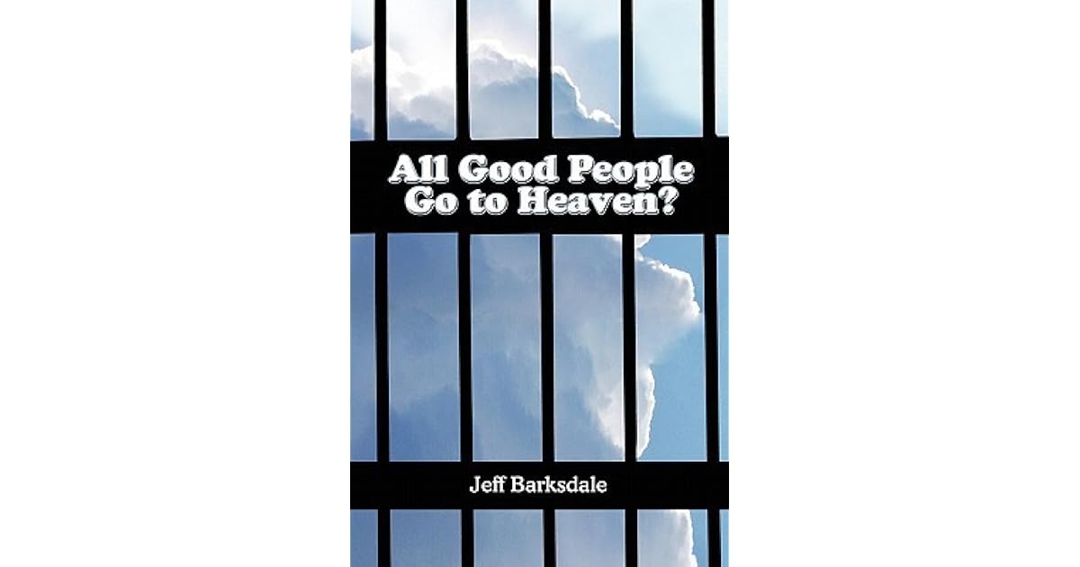 All Good People Go to Heaven? by Jeff Barksdale