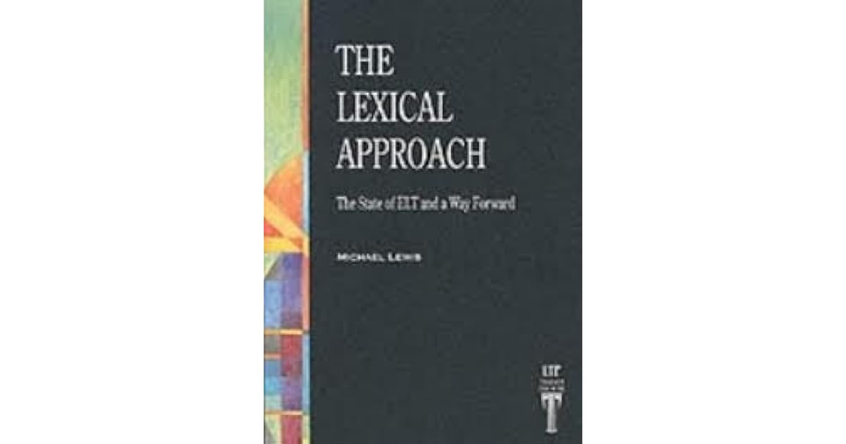 The Lexical Approach: The State of ELT and a Way Forward by Michael Lewis
