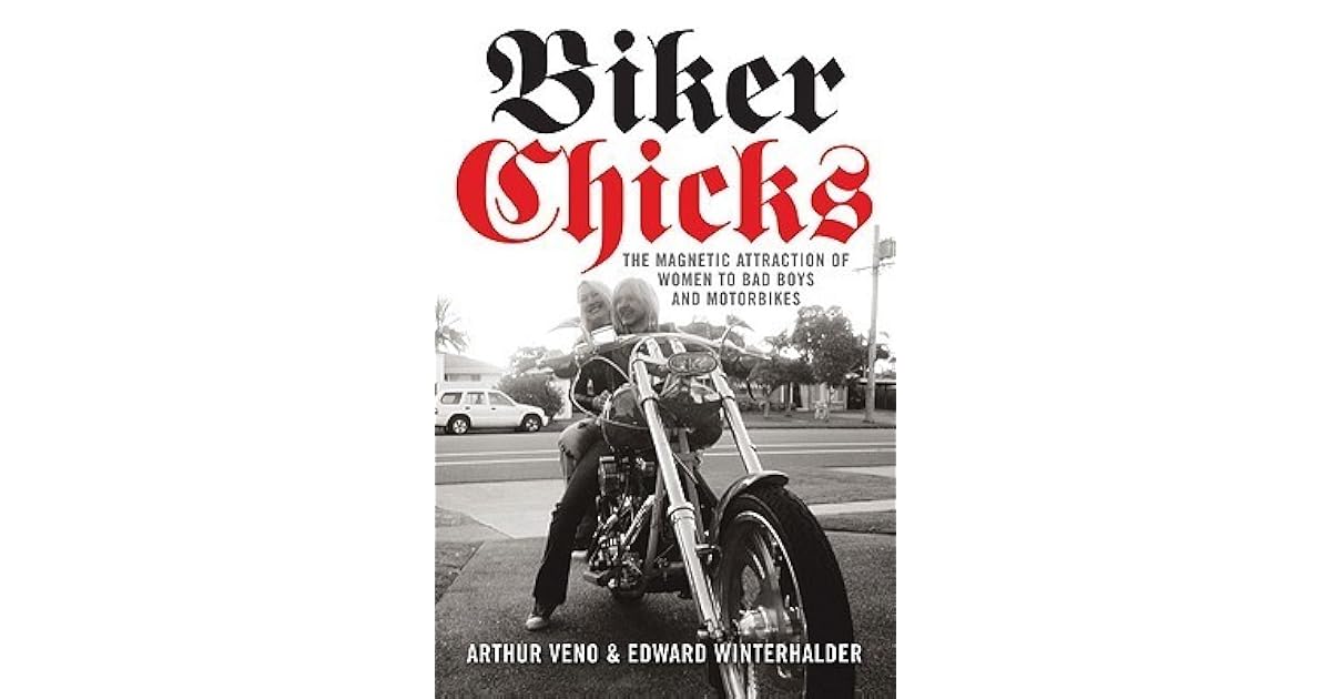 Biker Chicks, The Magnetic Attraction of Women to Bad Boys and ...