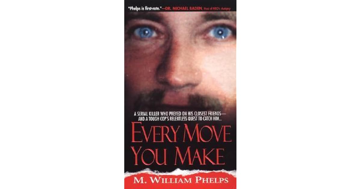 Every Move You Make by M. William Phelps