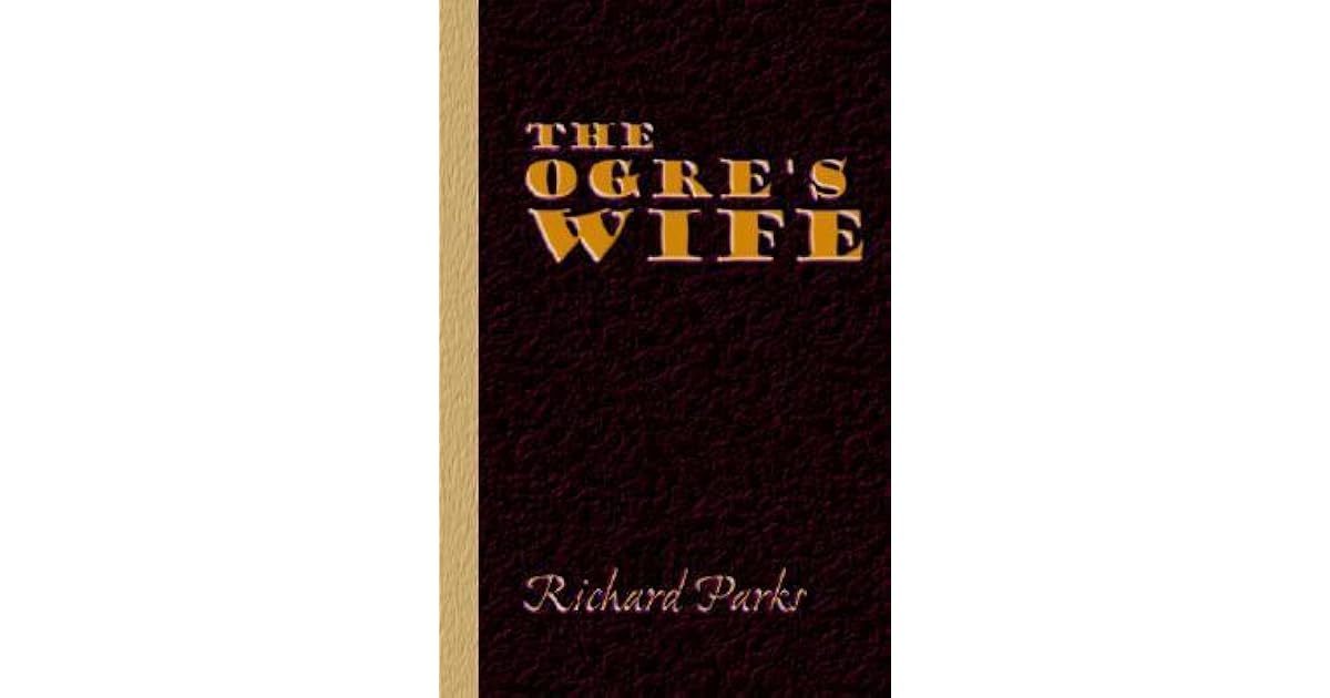 The Ogre's Wife - Fairy Tales for Grownups by Richard Parks