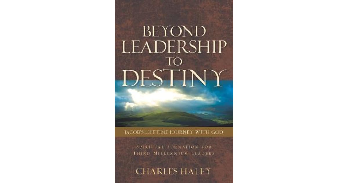 Beyond Leadership to Destiny-Jacob's Lifetime Journey with God by ...