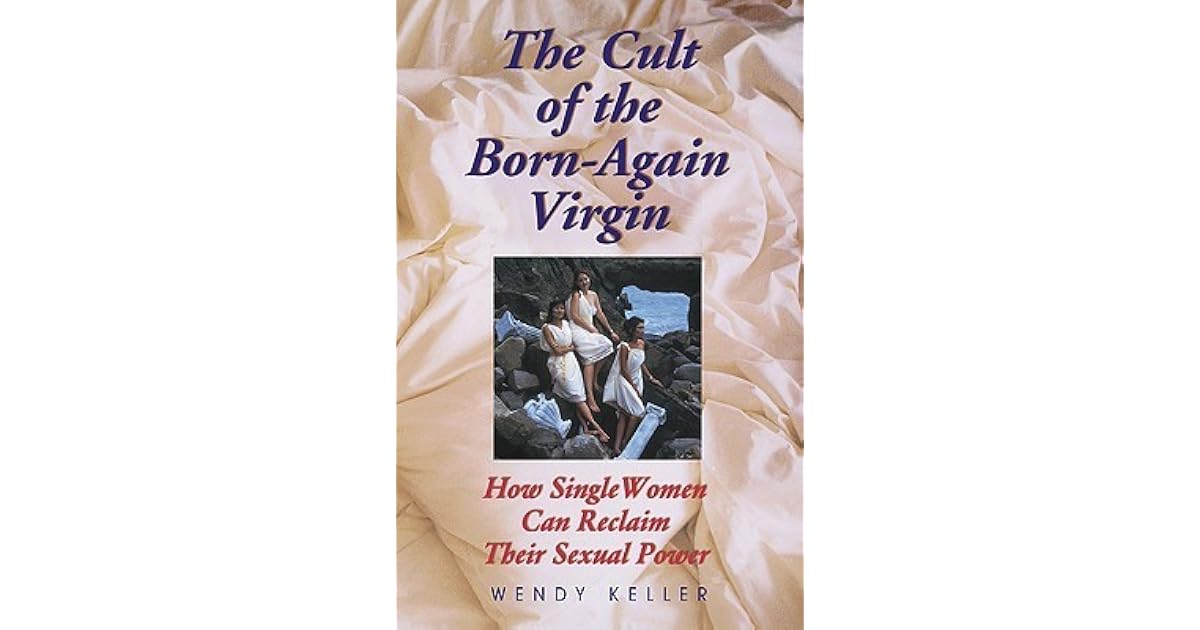 The Cult of the Born-Again Virgin: How Single Women Can Reclaim Their ...