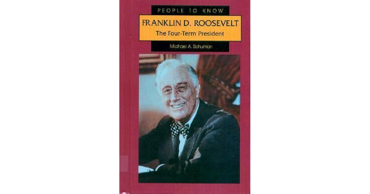 Franklin D. Roosevelt: The Four-Term President by Michael A. Schuman
