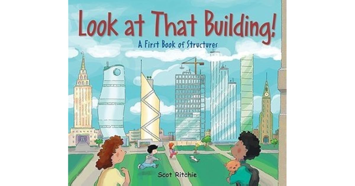 Look at That Building!: A First Book of Structures by Scot Ritchie