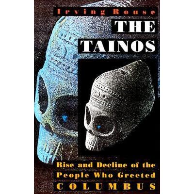 The Tainos: Rise and Decline of the People Who Greeted Columbus by ...