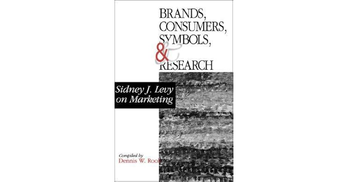 Brands, Consumers, Symbols and Research: Sidney J Levy on Marketing by ...