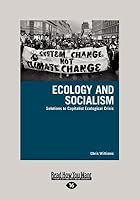 Ecology and Socialism: Solutions to Capitalist Ecological Crisis by ...