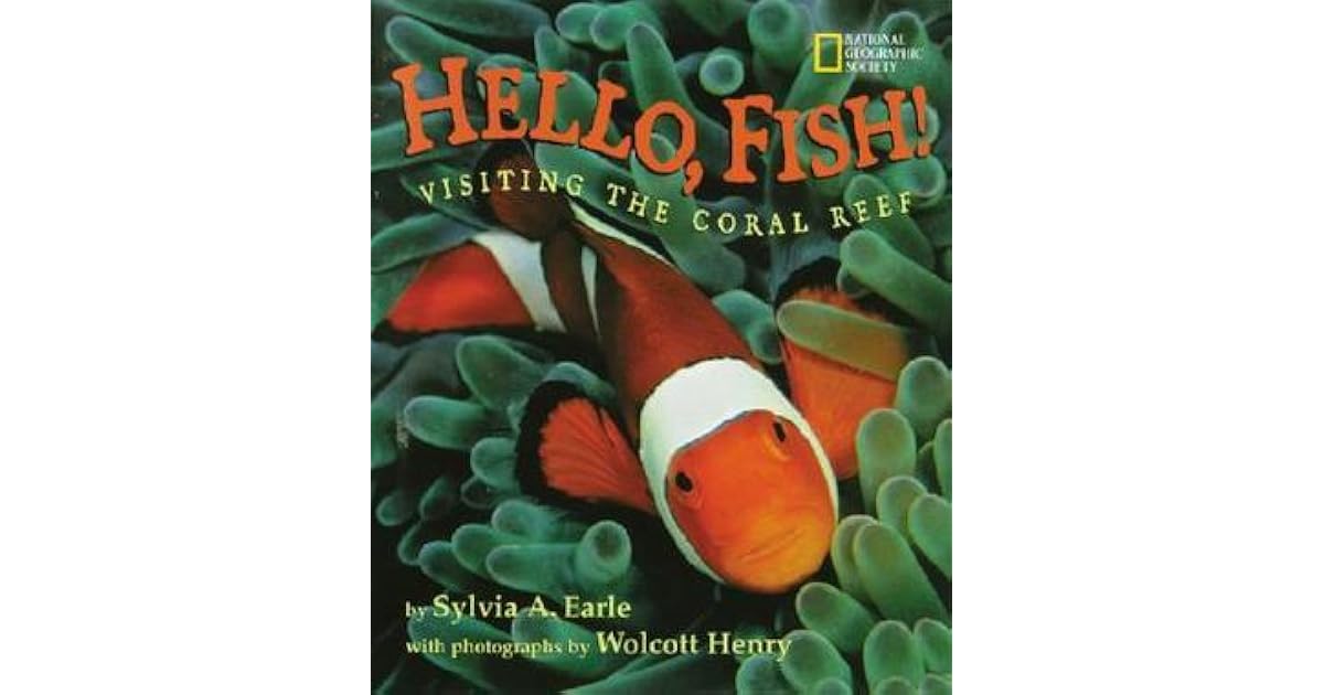 Hello, Fish!: Visiting The Coral Reef by Sylvia A. Earle — Reviews ...
