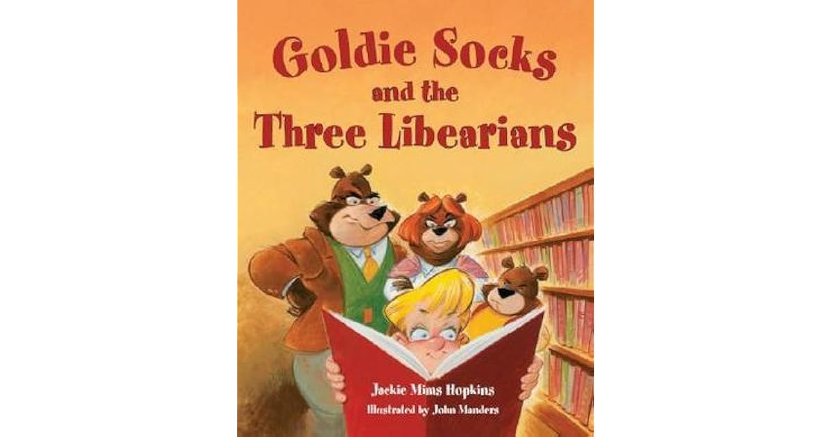 Goldie Socks: And the Three Libearians by Jackie Mims Hopkins