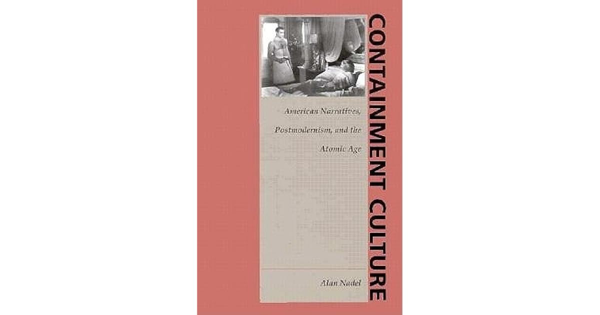 Containment Culture: American Narratives, Postmodernism, and the Atomic ...